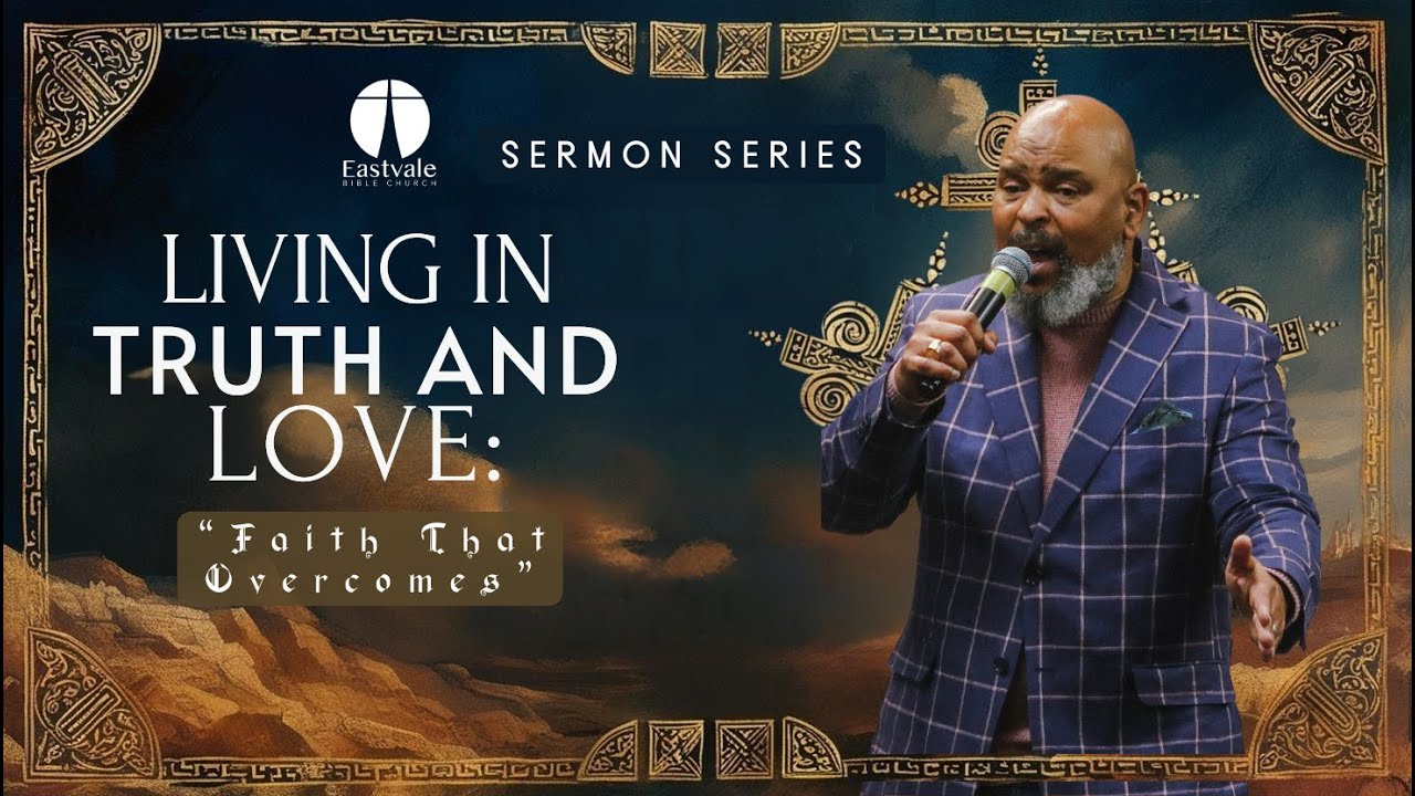 "Living in Truth and Love Sermon Series" - "Faith That Overcomes" - YouTube