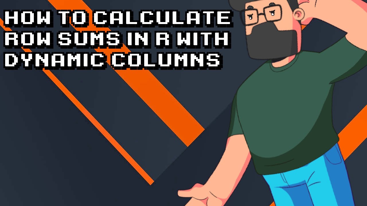 Efficient Row Sum Calculation In R With Dynamic Columns Youtube
