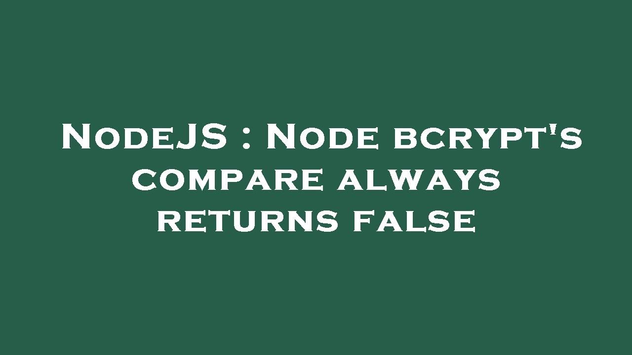 Nodejs Node Bcrypts Compare Always Returns False Youtube