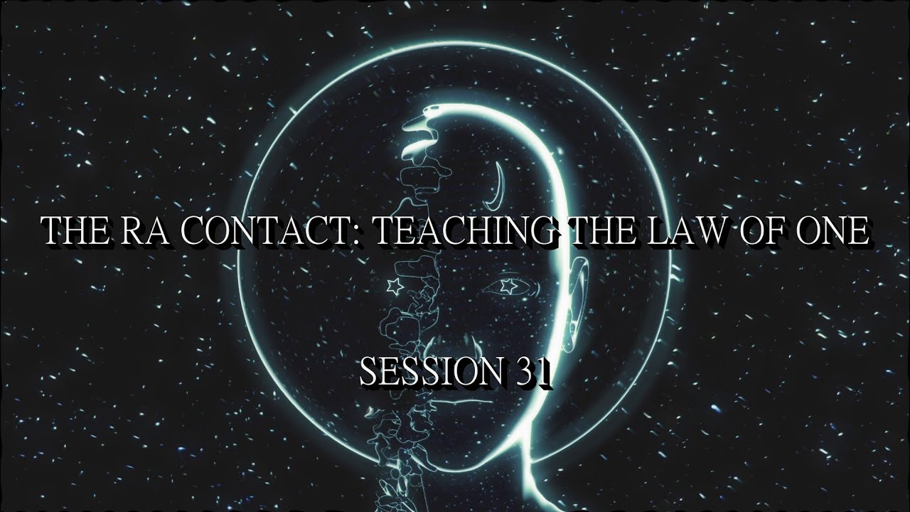 The Ra Contact: Teaching The Law Of One - Session 31 - YouTube