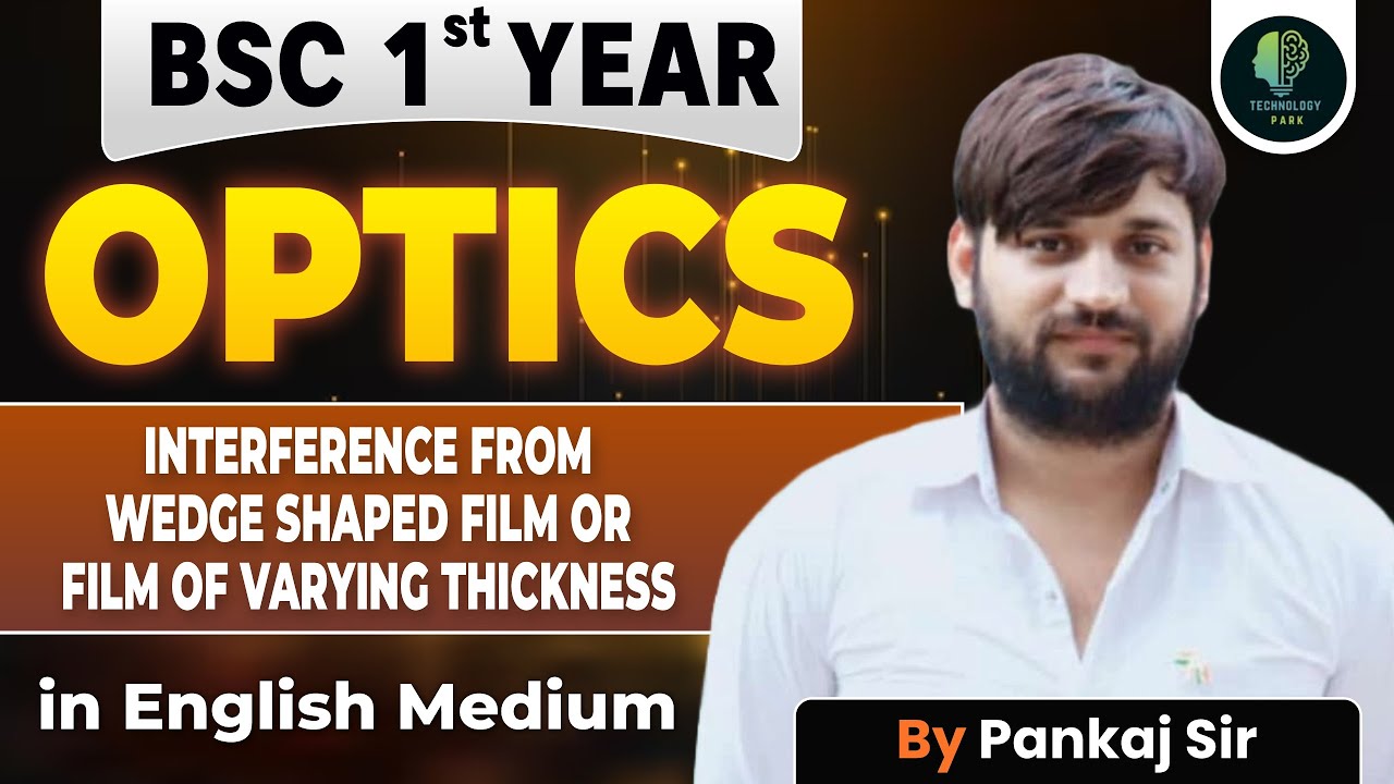 B.Sc. 1st Year Physics | Optics | interference From Wedge Shaped Film | by Pankaj Sir - YouTube
