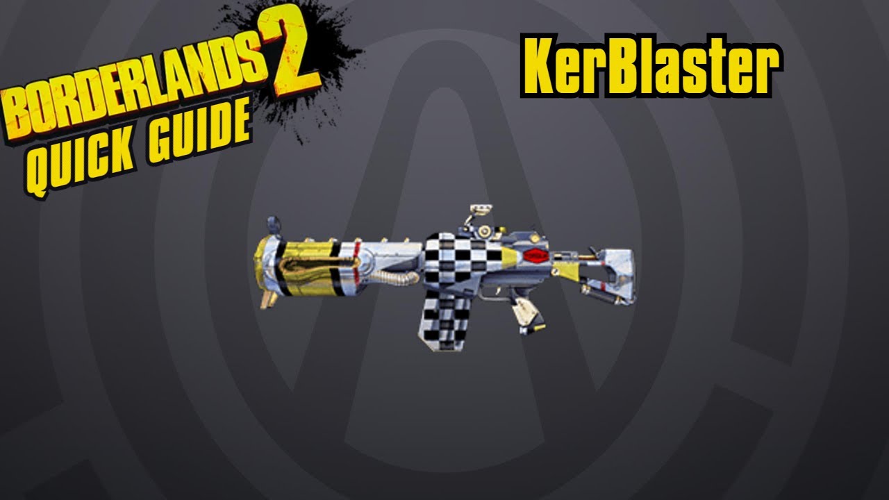 KerBlaster - Quick Guide - Borderlands 2(Non DLC Legendary) - YouTube