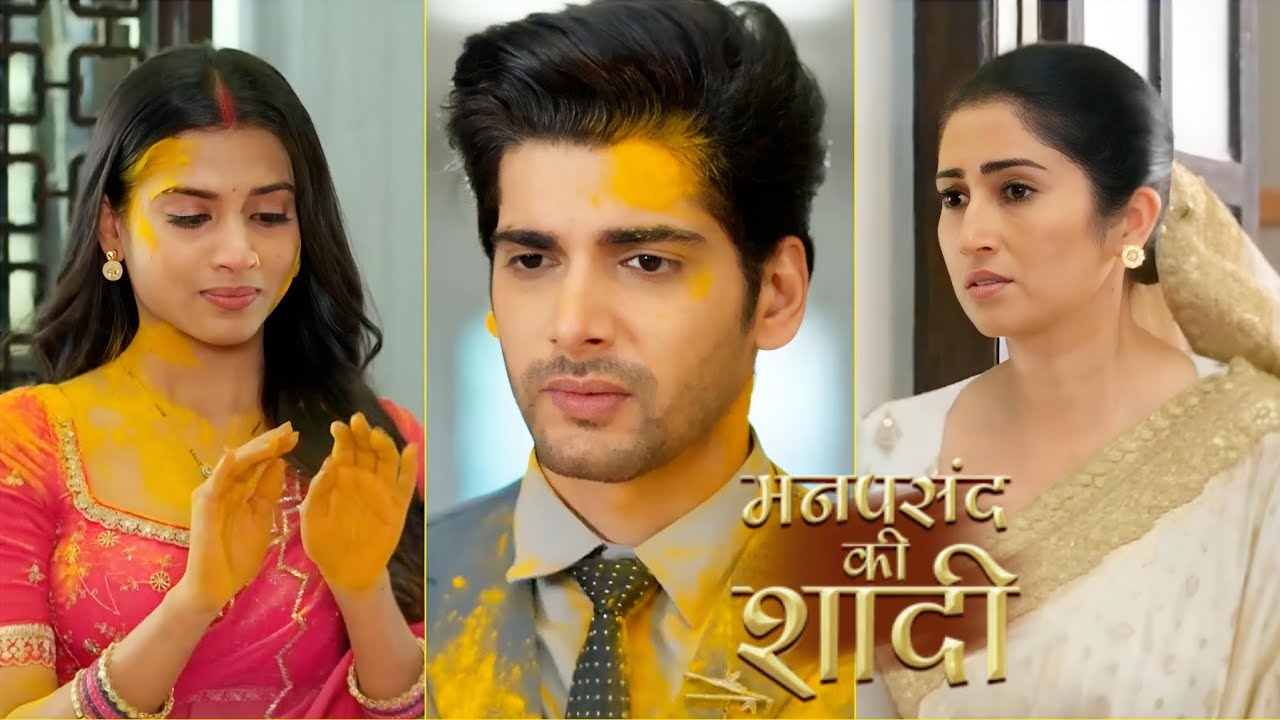 Manpasand Ki Shaadi PROMO: Aarohi Abhishek Ke Upar Gira Shagun Ki Haldi ...