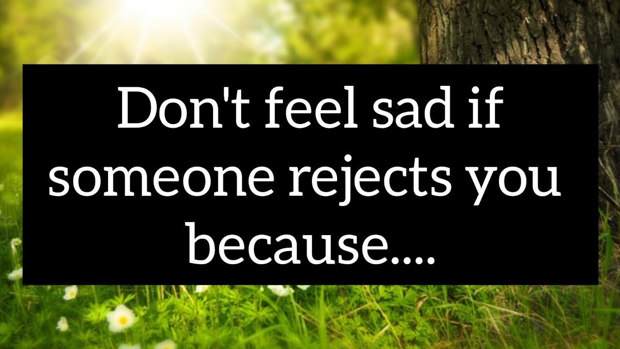 Don't feel sad if someone rejects you because....| motivational quotes ...