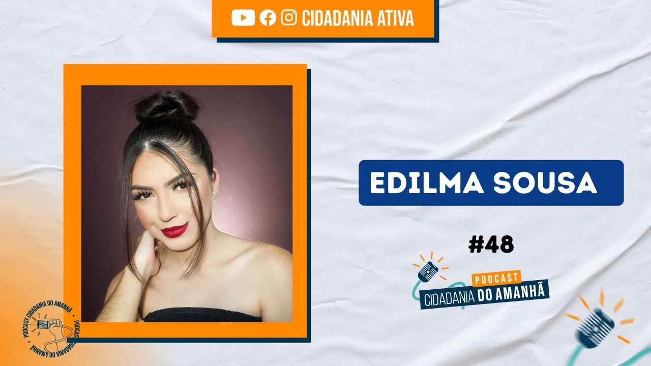 Edilma Sousa | Cidadania do Amanhã Podcast #48 - YouTube