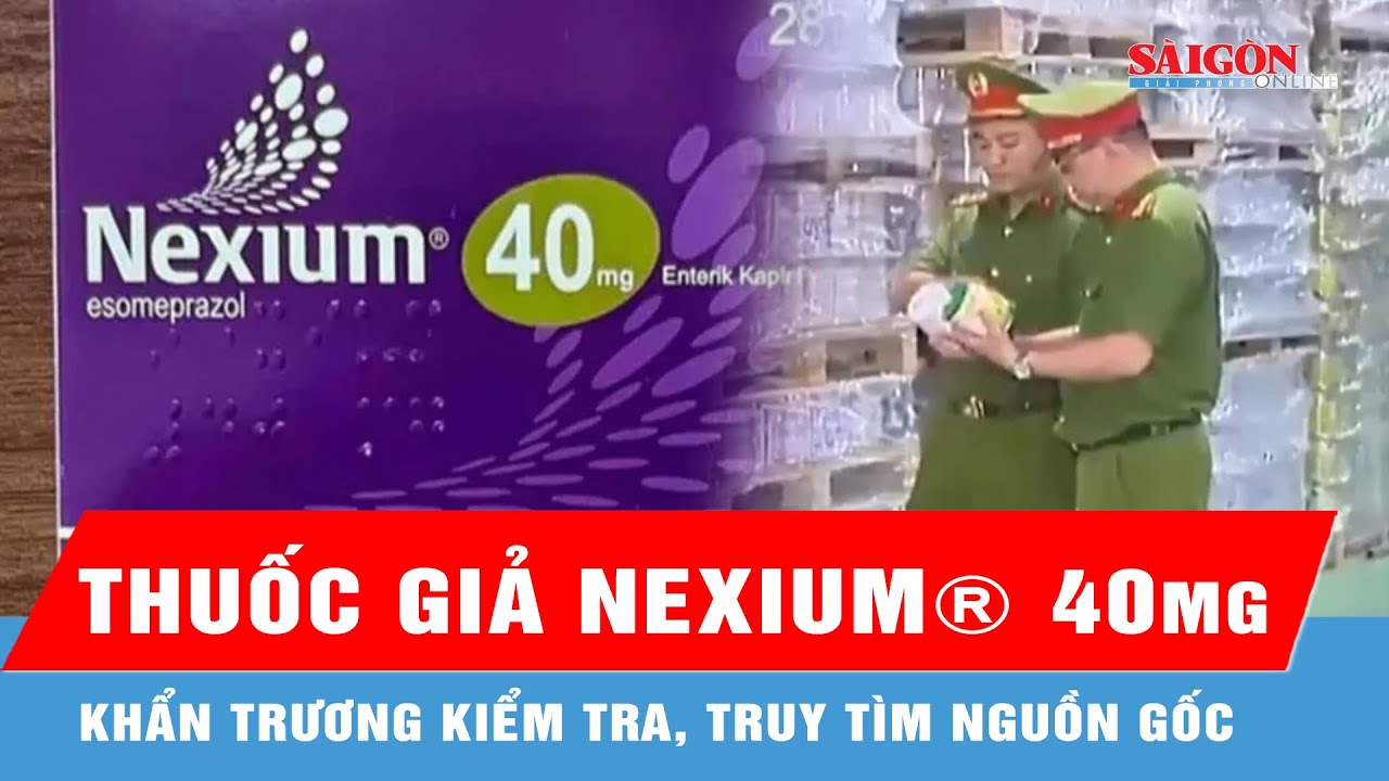 Yêu cầu khẩn trương kiểm tra, truy tìm nguồn gốc thuốc giả NEXIUM® 40mg - YouTube