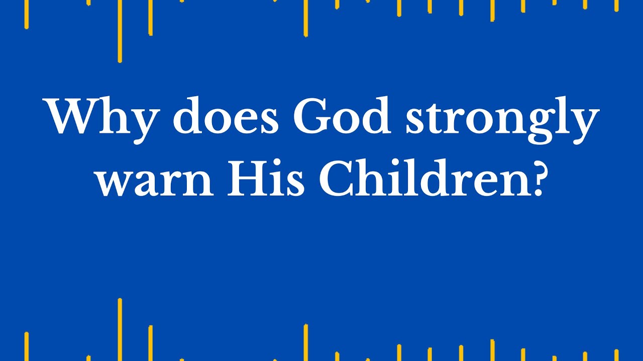Why does God strongly warn His Children? - YouTube