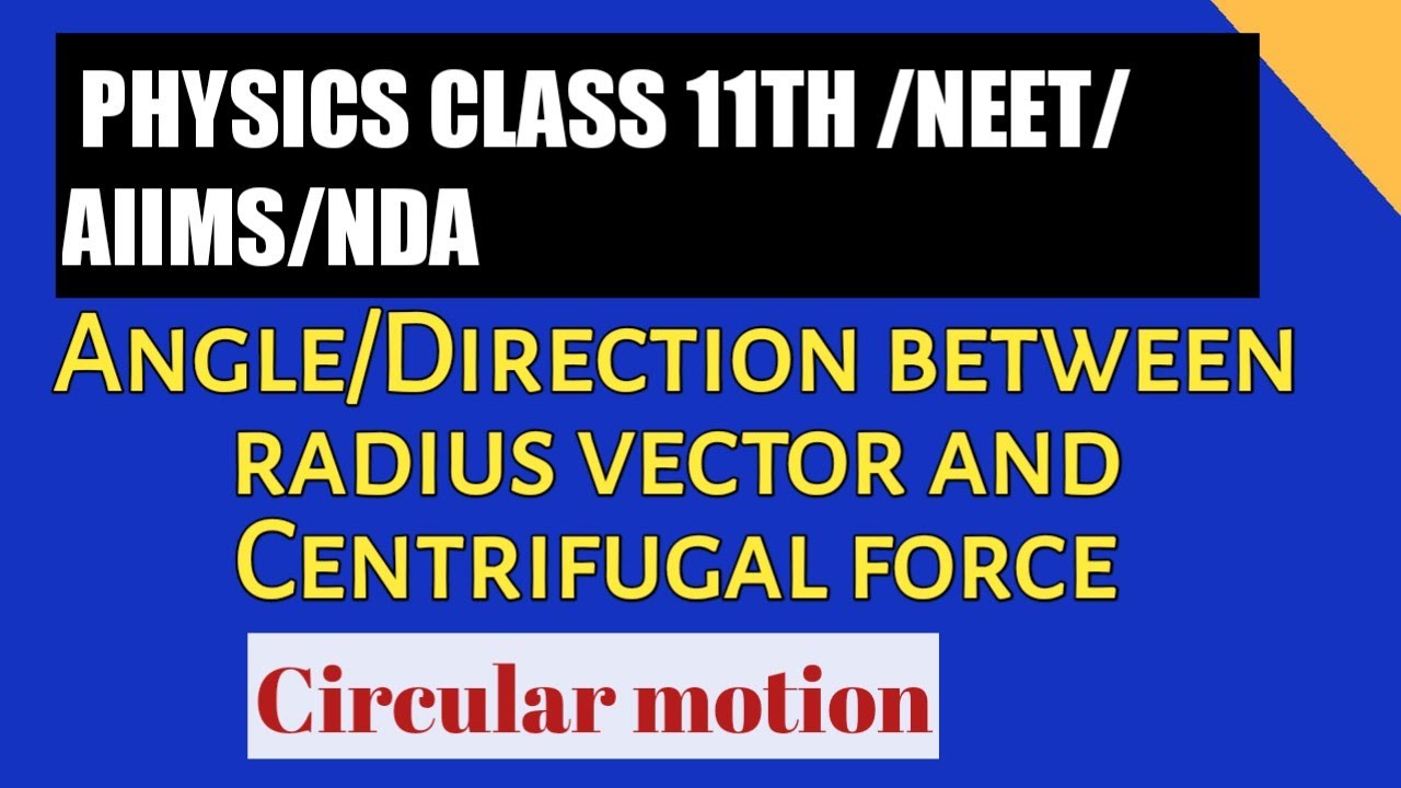 Angle/Direction between Radius Vector and Centrifugal Force Class-11th ...