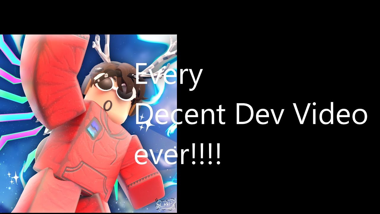 [EVERY DECENT DEV VIDEO EVER] - YouTube