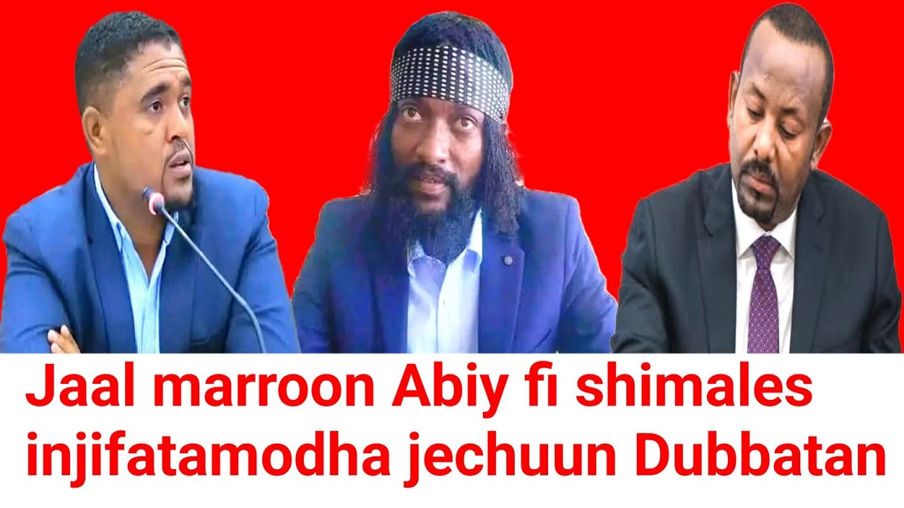Jaal marroo Abiy fi Shimales Injifatamodha jechuun Dubbatan | Moha ...