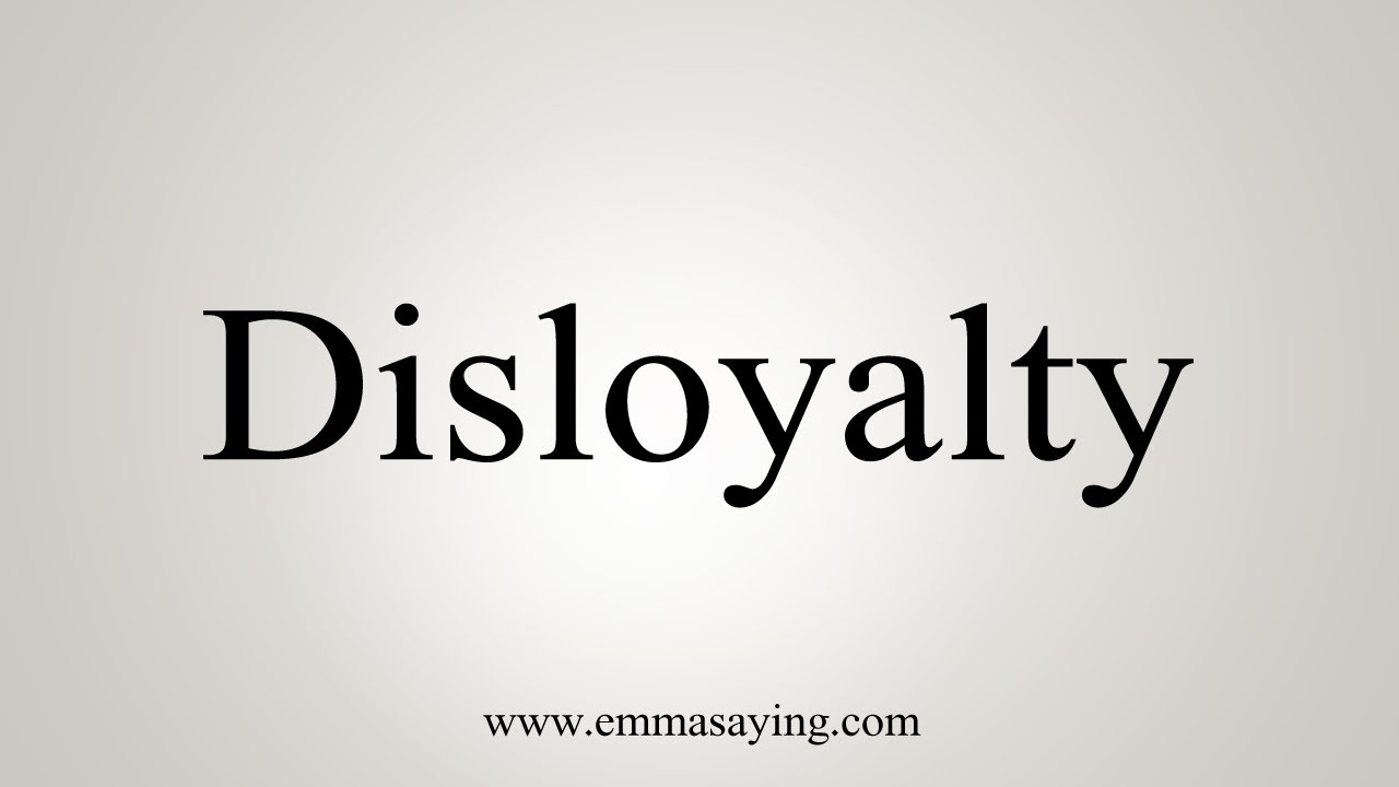 How To Say Disloyalty - YouTube