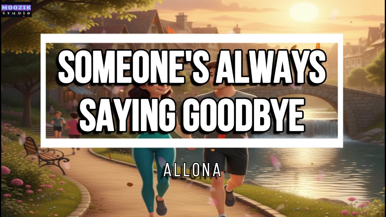 Someone's Always Saying Goodbye - Allona (Lyrics Video