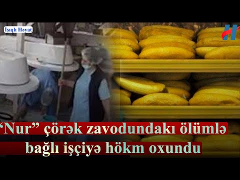 “Nur” çörək zavodundakı ölümlə bağlı işçiyə hökm oxundu