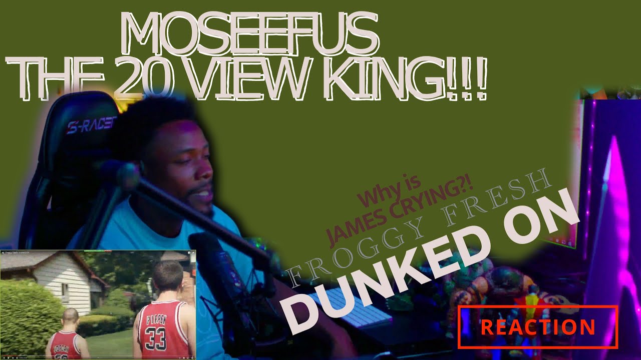 Why Is JAMES CRYING FROGGY FRESH DUNKED ON reaction moseefus Why Is JAMES CRYING FROGGY FRESH DUNKED ON reaction moseefus