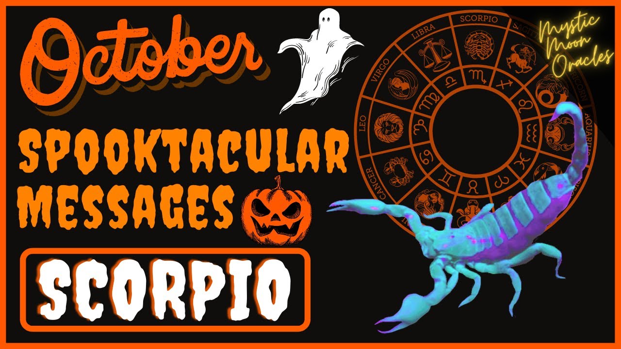 SCORPIO OCTOBER SPOOKTACULAR MESSAGES 🎃 MANIFESTING WHATEVER YOUR HEART ...
