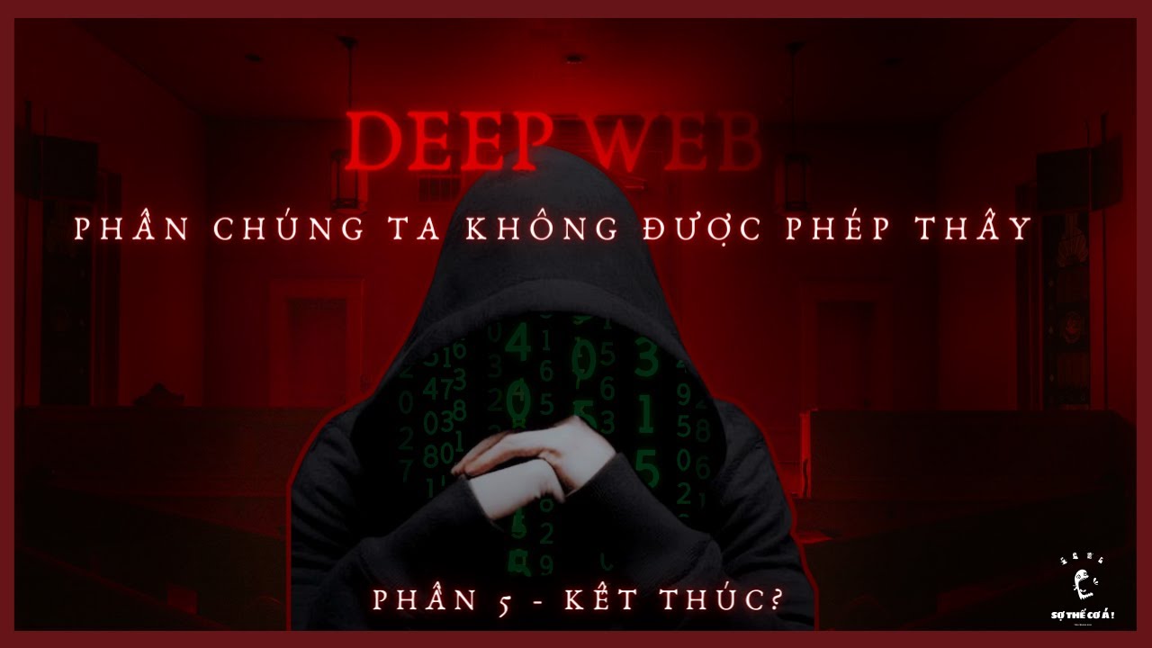 #5 DEEP WEB PHẦN MÀ CHÚNG TA KHÔNG ĐƯỢC PHÉP THẤY - KẾT THÚC? | Truyện ...