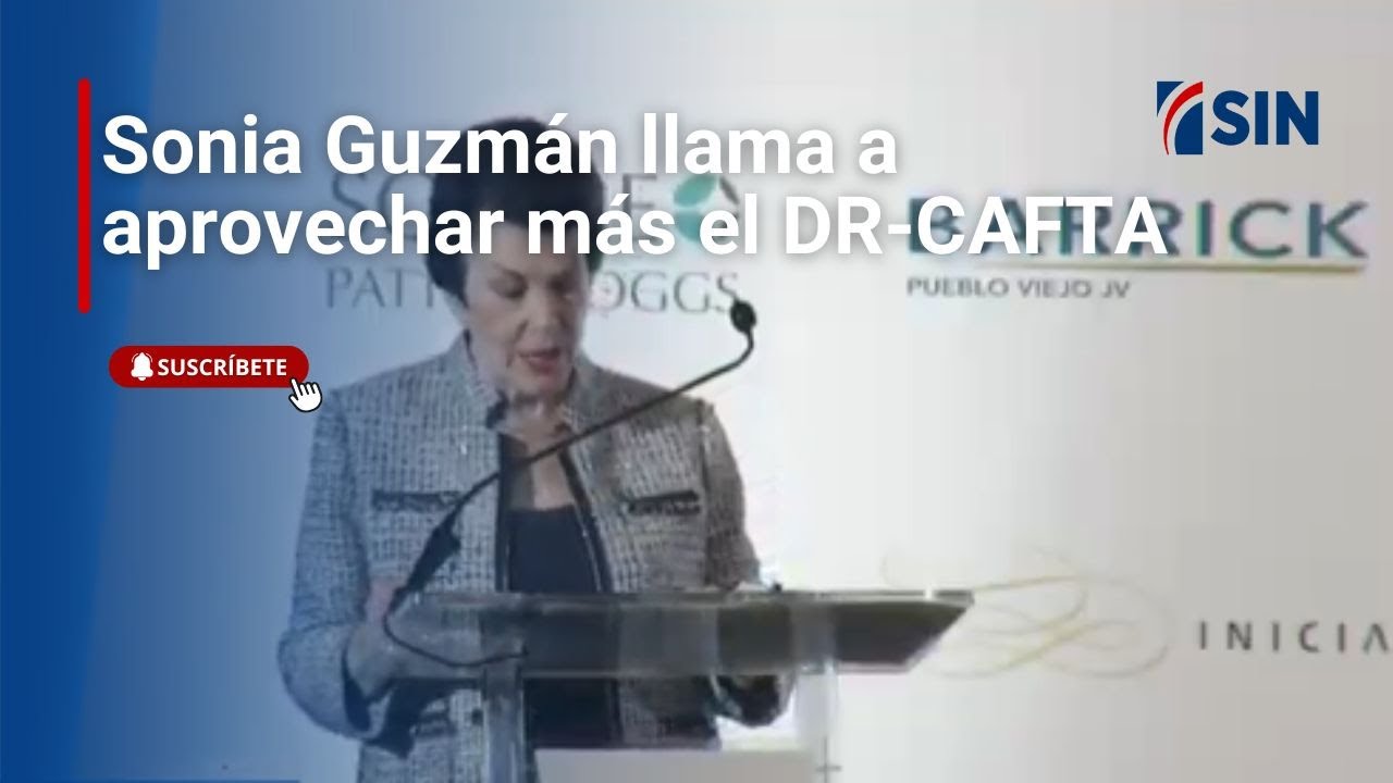 Sonia Guzmán llama a aprovechar más el DR-CAFTA - YouTube