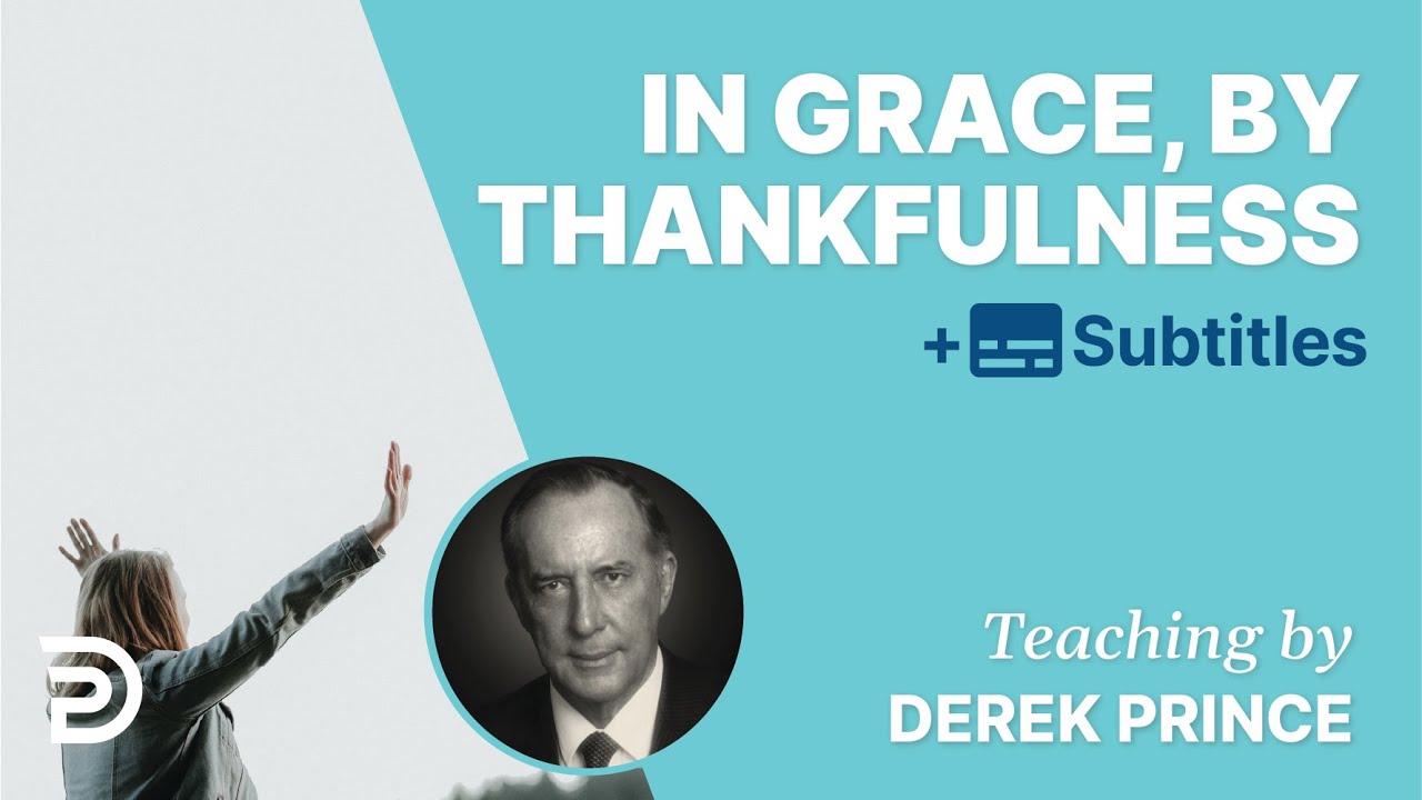 When We're Unthankful, We’re Out Of The Grace Of God | Derek Prince ...