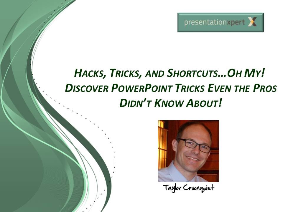 Hacks, Tricks, and Shortcuts...Oh My! Discover PowerPoint Tricks Even ...
