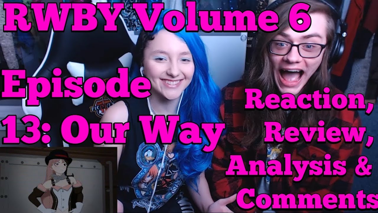 RWBY Volume 6 Episode 13: Our Way Reaction, Review, Analysis & Comments ...