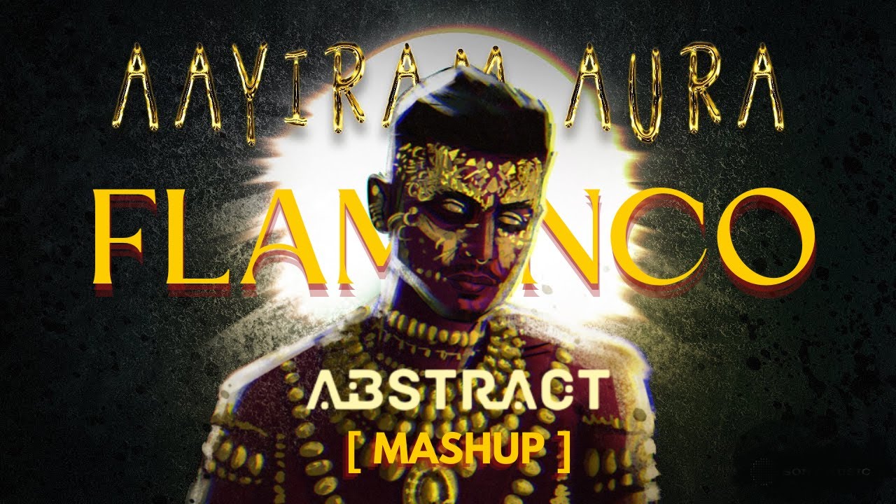 AAYIRAM AURA x FLAMENCO | ABSTRACT MASHUP | FEJO | JEFFIN JUSTIN ...