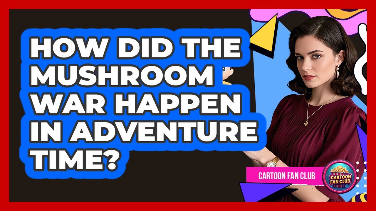 How Did The Mushroom War Happen In Adventure Time? - Cartoon Fan Club ...