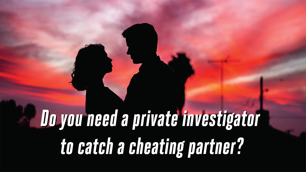 Do you need a private investigator to catch a cheating partner? - YouTube