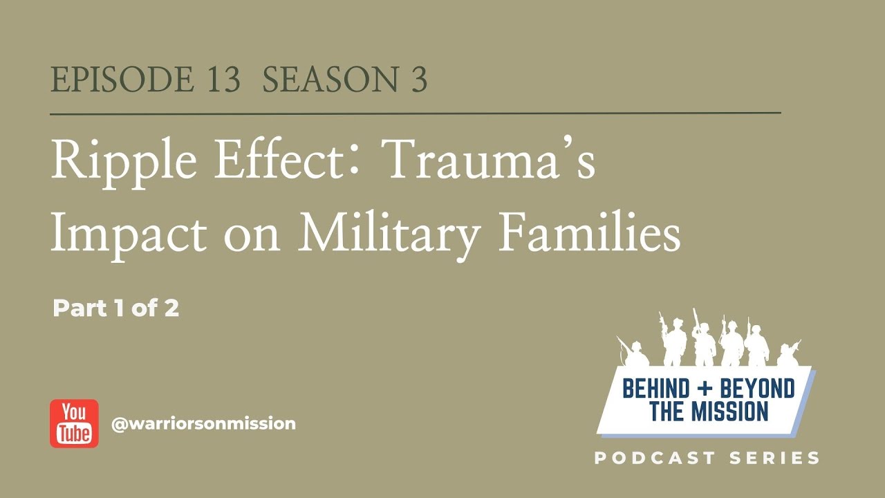 Ripple Effect: Trauma’s Impact on Military Families Part 1 | S3E13 ...