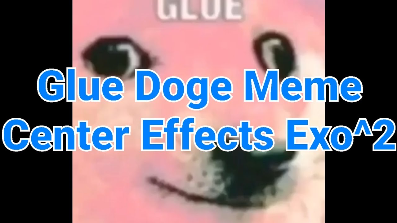 Glue Doge Meme Center Effects Exo^2 - YouTube