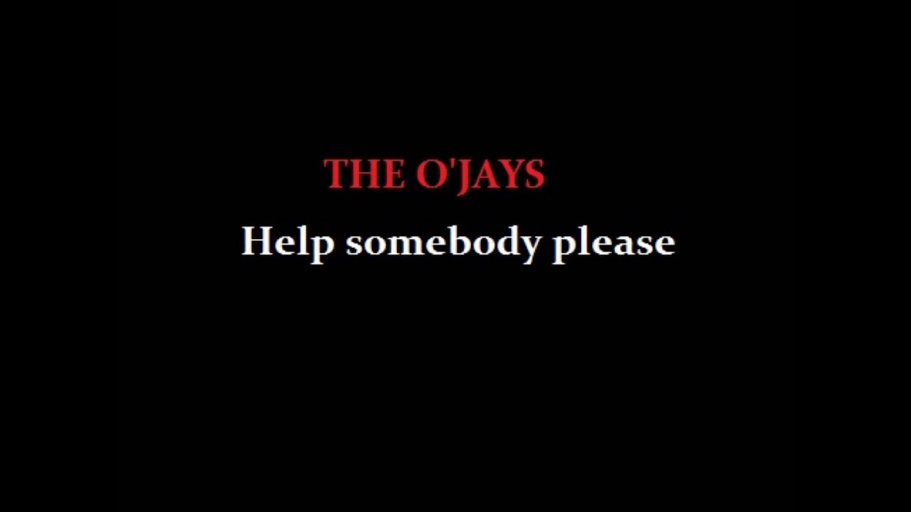 THE O'JAYS HELP SOMEBODY PLEASE - YouTube