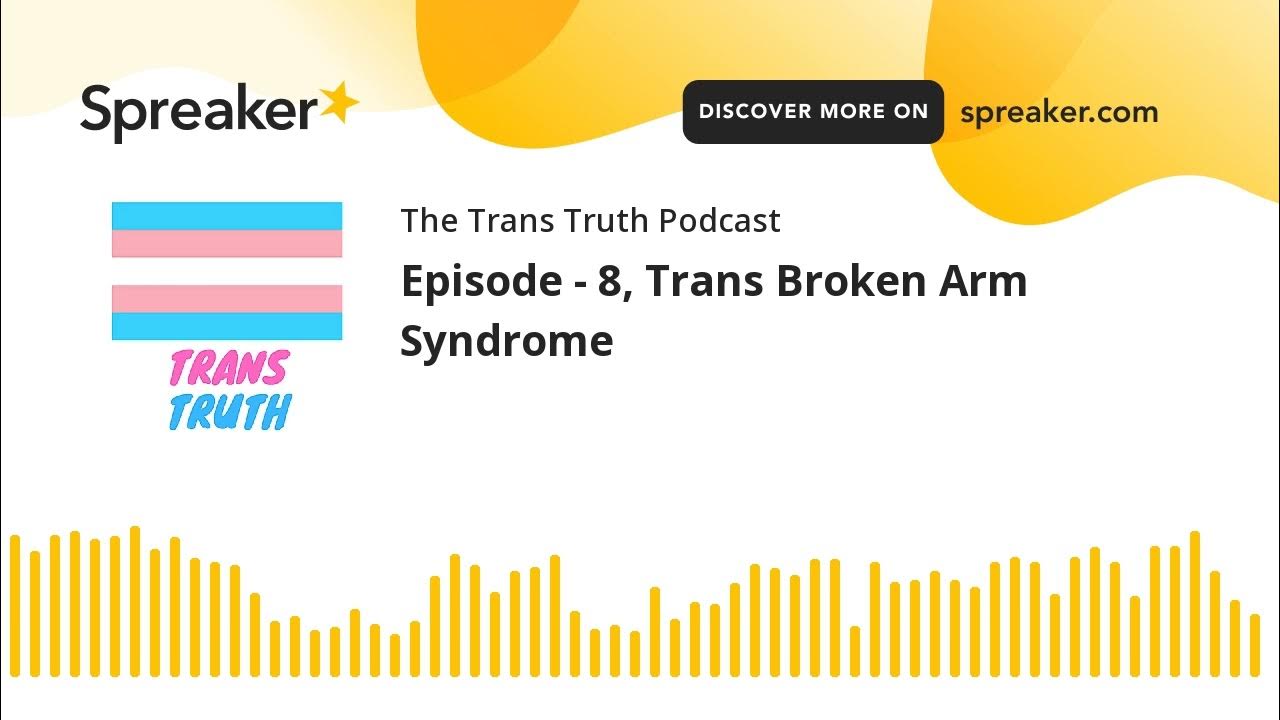 Episode - 8, Trans Broken Arm Syndrome - YouTube