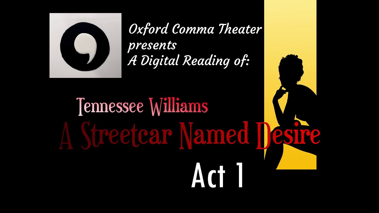 A Streetcar Named Desire: ACT 1 (Oxford Comma Theater Presents - A ...