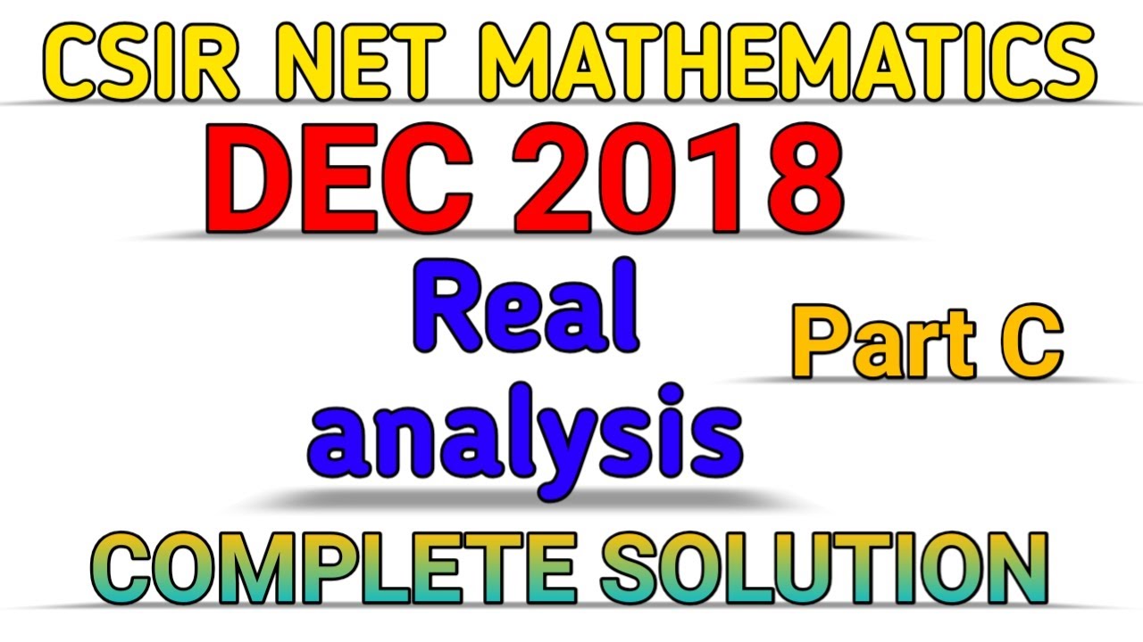 Csir Net Mathematics Dec 2018 Real Analysis Complete Solution Part C Youtube