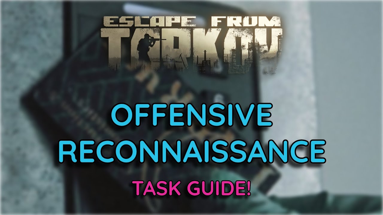 OFFENSIVE RECONNAISSANCE Task Guide! (Escape From Tarkov) - YouTube