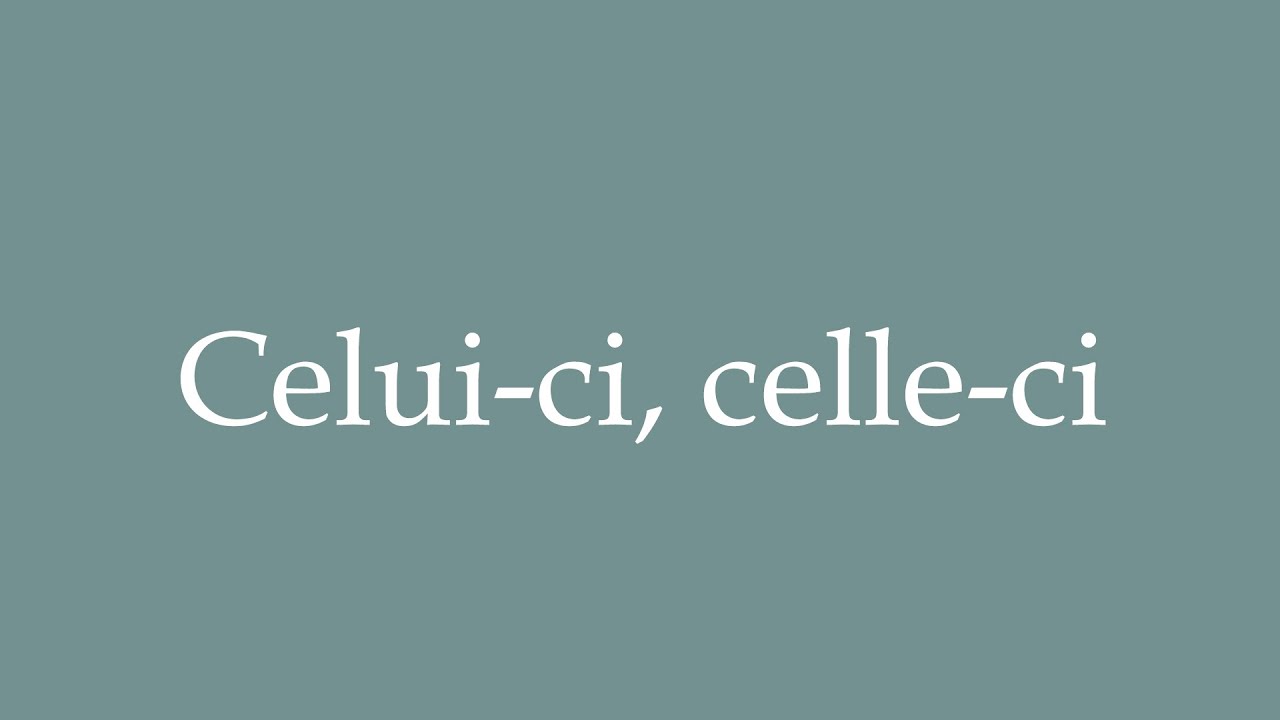 How to Pronounce ''Celui-ci, celle-ci'' (This one, that one) Correctly ...