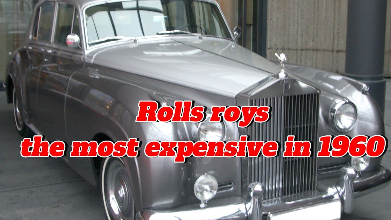 Rolls roys ..the most expensive car in 1960 - YouTube