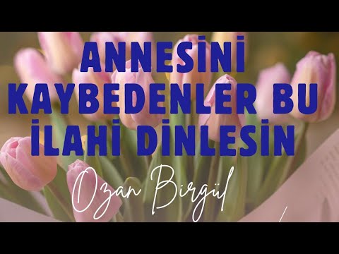 ANNESİNİ KAYBEDENLER BU İLAHİ DİNLESİN