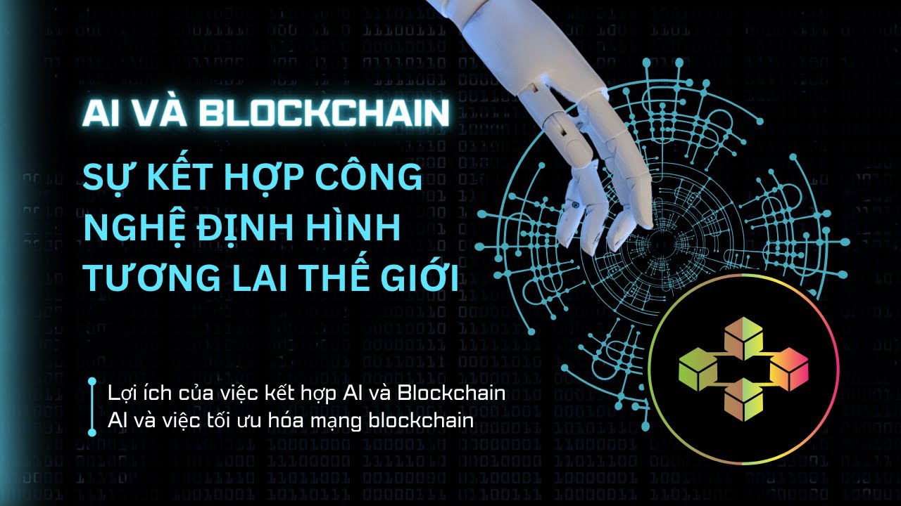 AI và Blockchain: Sự Kết Hợp Công Nghệ Định Hình Tương Lai Thế Giới ...