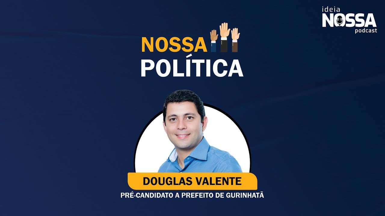 DOUGLAS VALENTE | PRÉ-CANDIDATO A PREFEITO DE GURINHATÃ – Ideia Nossa ...