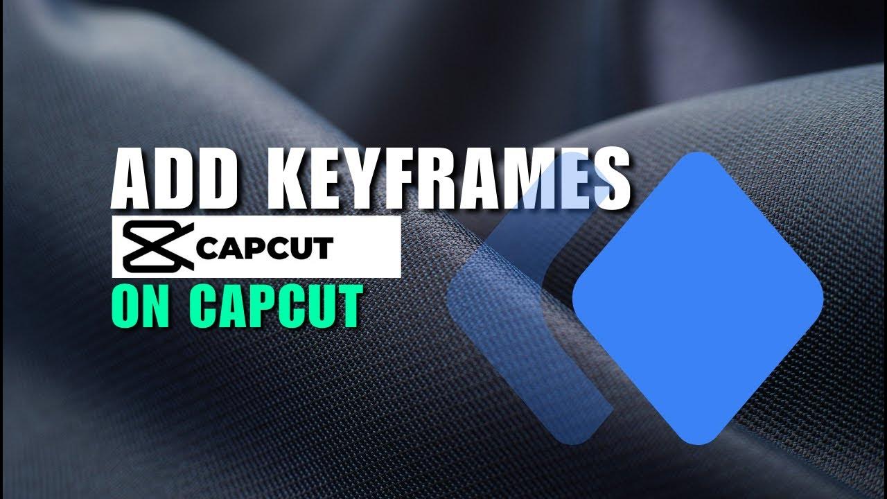 Simple & Easy Tutorial: How to Add Keyframes in CapCut PC 2023 ...