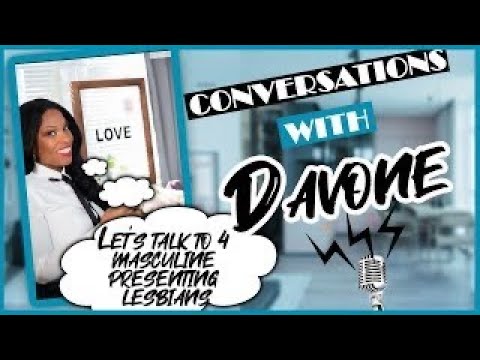 Davone Talks to Four Masculine Presenting Lesbians About their Views About Sex and Intimacy ...