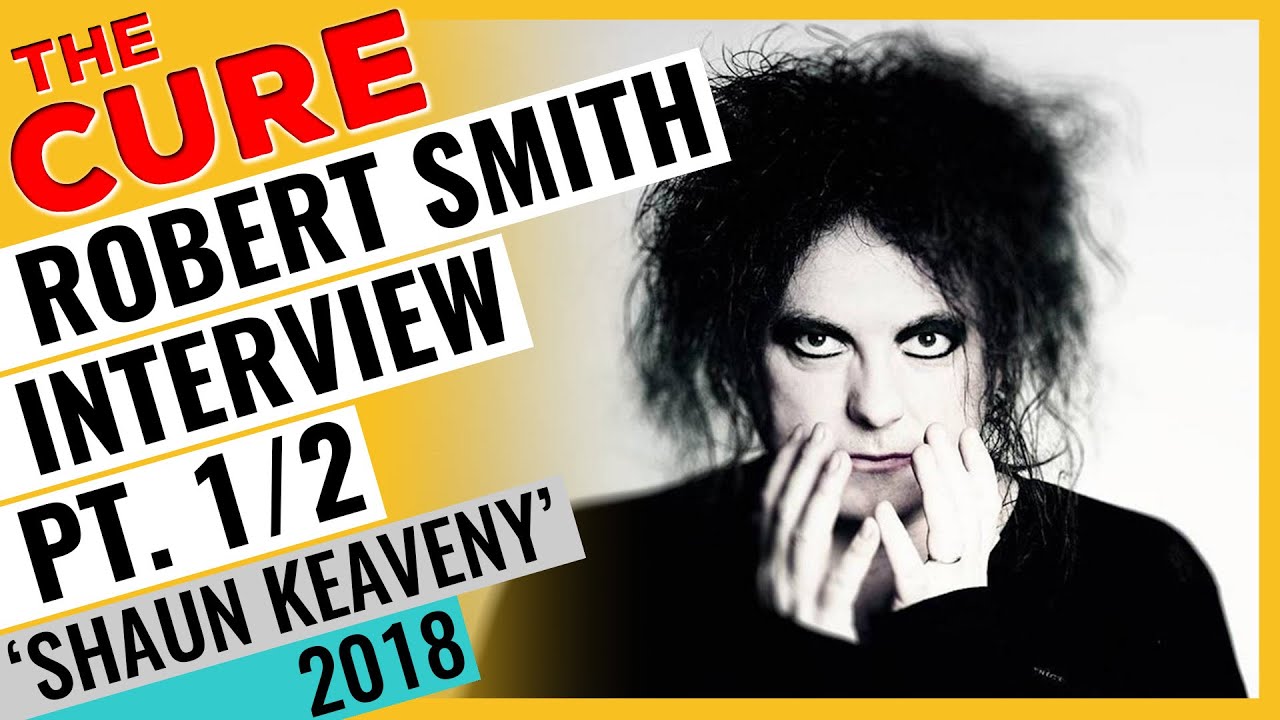 Robert Smith (The Cure) - Interview 2018 - 'Shaun Keaveny' Part 1/2 🇬🇧 ...