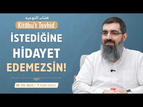 Hidayet Umulanlar da Hidayete Muhtaç | Kitabu't Tevhid 34 | Halis Bayancuk Hoca