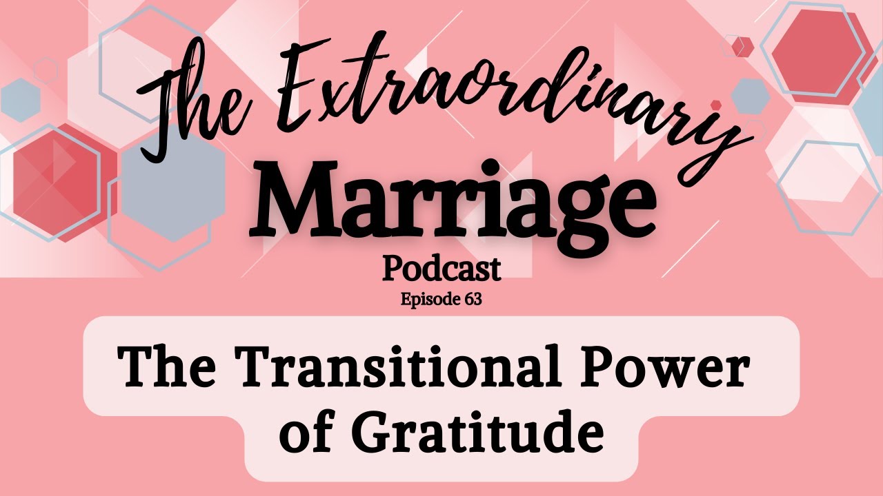 EPS 63 The Transitional Power of Gratitude in Marriage - YouTube