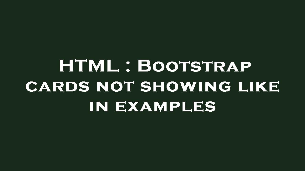 HTML Bootstrap Cards Not Showing Like In Examples YouTube html-bootstrap-cards-not-showing-like-in-examples-youtube