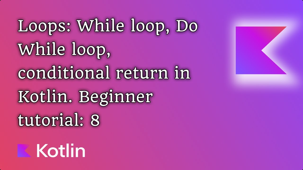 Loops While Loop Do While Loop Conditional Return In Kotlin