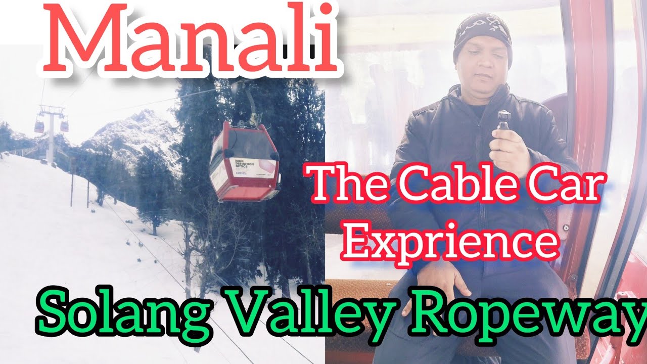 Manali Trip | The Cable Car Exprience | Solang Valley Ropeway |Vikram ...