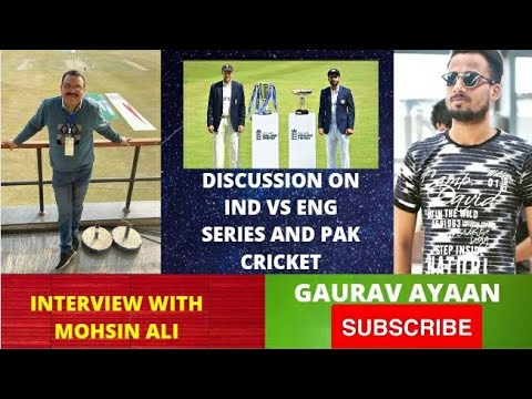 Interview With Mohsin Ali | Discussion On Pakistan Cricket | Ind vs Eng ...