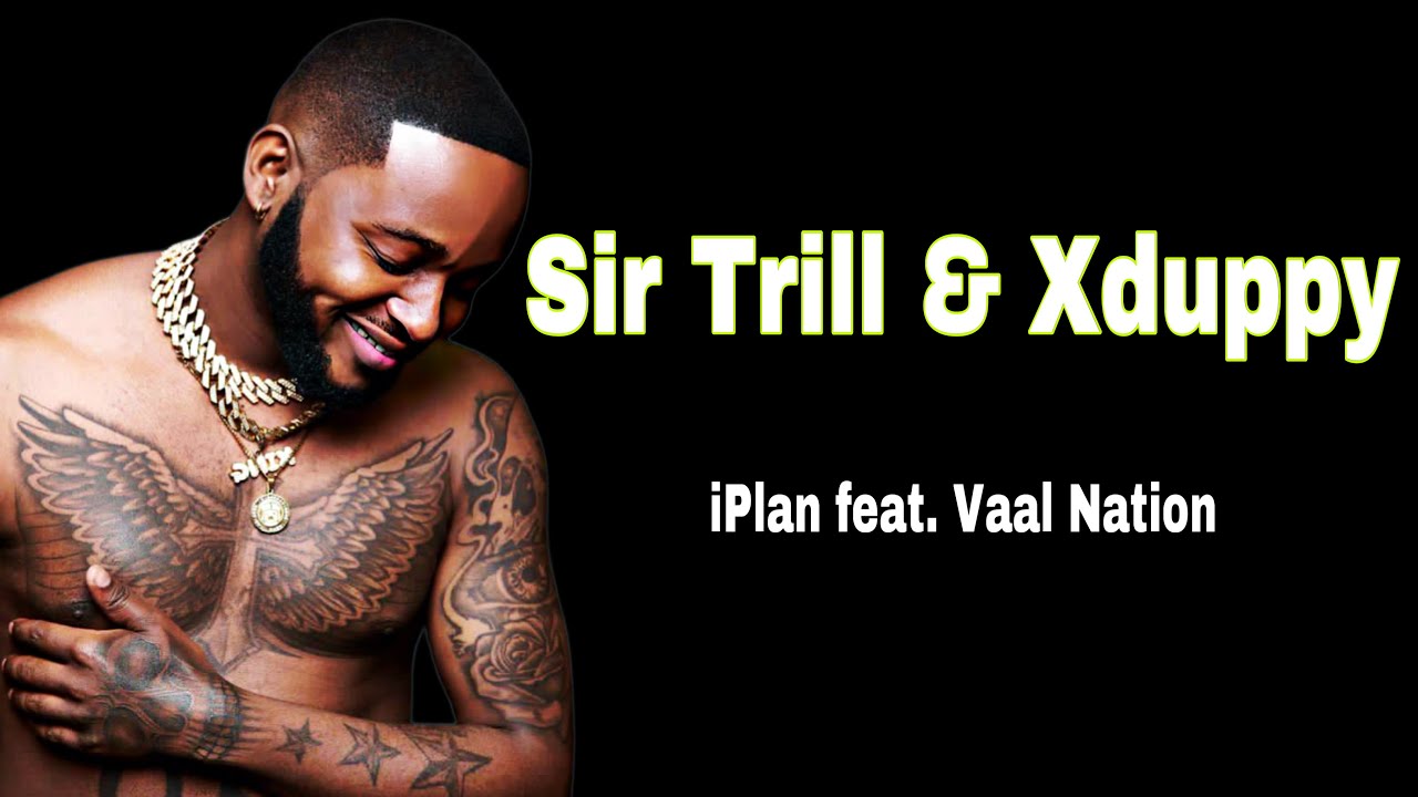 Sir Trill & Xduppy - iPlan (Official Audio) feat. Vaal Nation - YouTube
