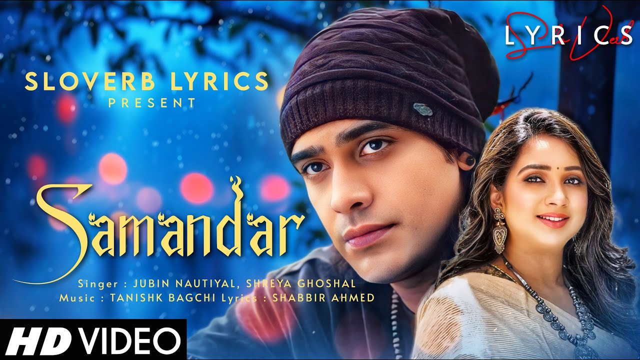 Samandar (LYRICS) - Jubin Nautiyal, Shreya Ghoshal | Tanishk Bagchi ...